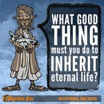 What good thing must you do to inherit eternal life? - Rhetorical Jesus