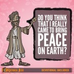 Do you think that I really came to bring peace on earth? - Rhetorical Jesus