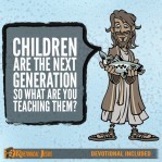 Children are the next generation. So, what are you teaching them ...